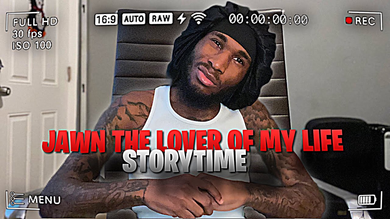 Jawn The Lover Of My Life (Story Time) - YouTube