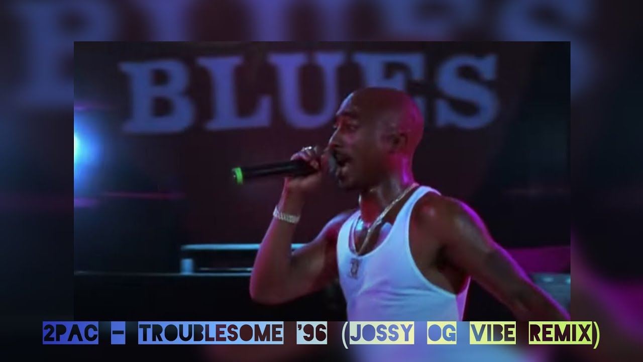 2Pac Troublesome 96 Jossy OG Vibe Remix High Definition Arena 2pac-troublesome-96-jossy-og-vibe-remix-high-definition-arena