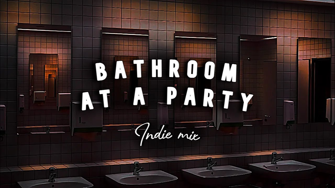 Bathroom at a party 🪩 Indie Mix 🎶 | Whispers, music - YouTube