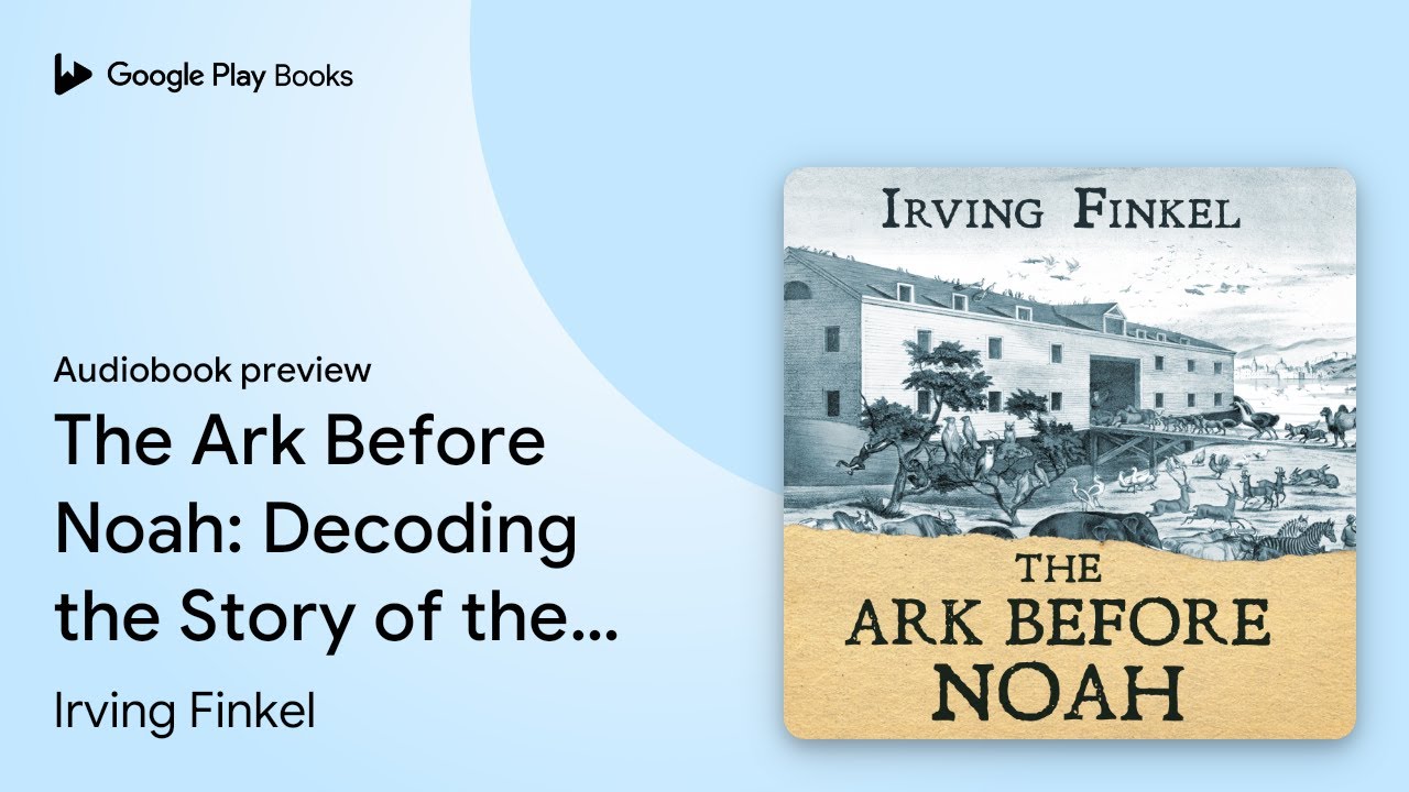 The Ark Before Noah: Decoding the Story of the… by Irving Finkel ...
