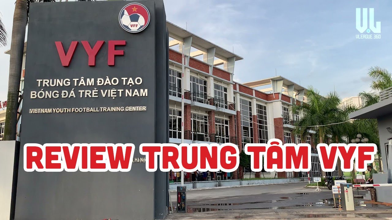 REVIEW TRUNG TÂM ĐÀO TẠO BÓNG ĐÁ TRẺ VIỆT NAM VYF & BUỔI TẬP CỦA HOÀNG ...
