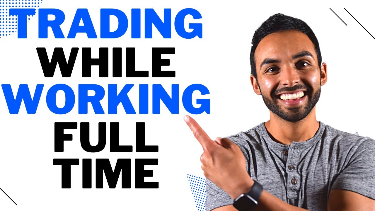 The Best Way to Trade While Working Full Time - YouTube