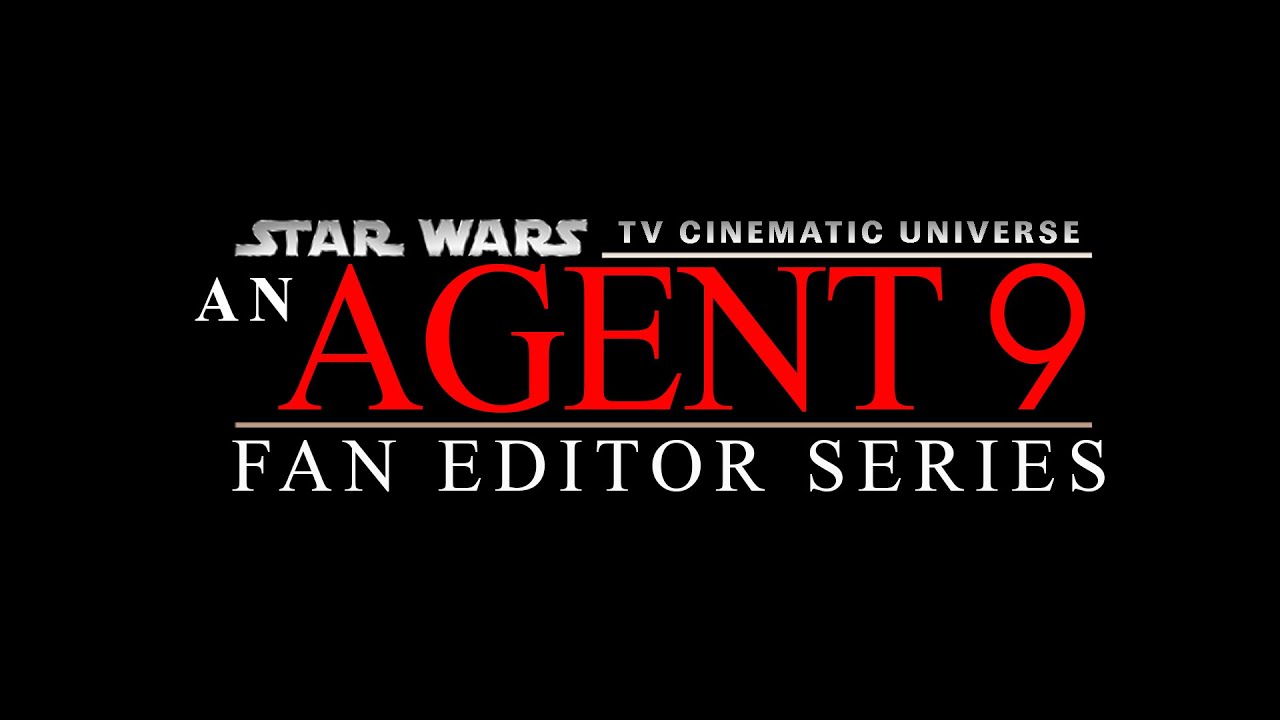 Agent 9 Fan Edit - Star Wars TV Cinematic Universe 7 Film Series - YouTube