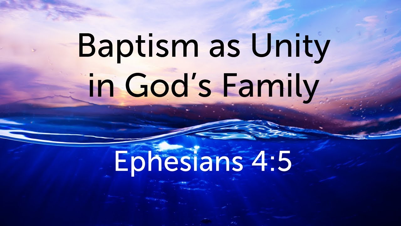 Baptism as Unity in God's Family | Ephesians 4:5 | August 6, 2023 ...