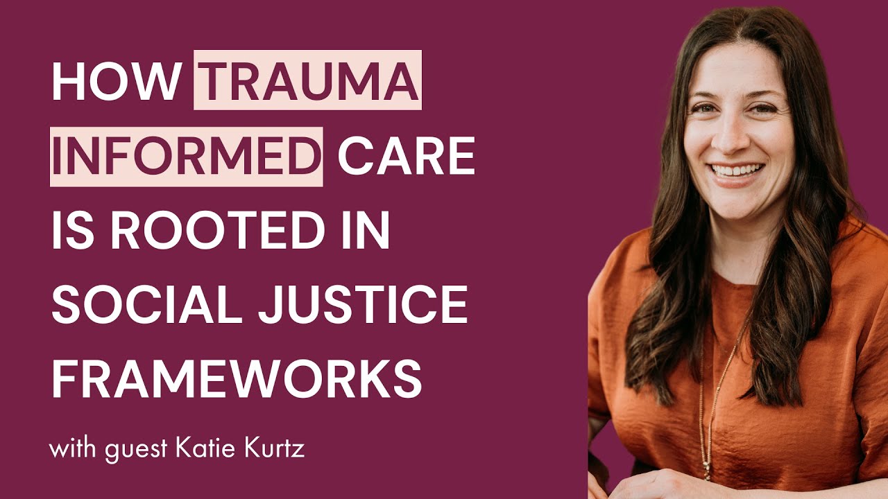 How Trauma Informed Care Is Rooted In Social Justice Frameworks with ...