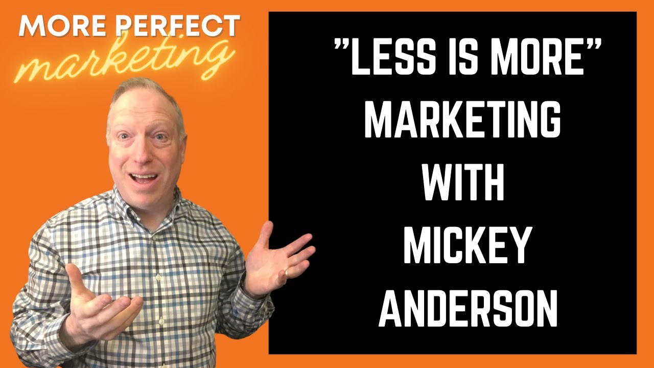 "Less Is More" Marketing with Mickey Anderson | More Perfect Marketing ...