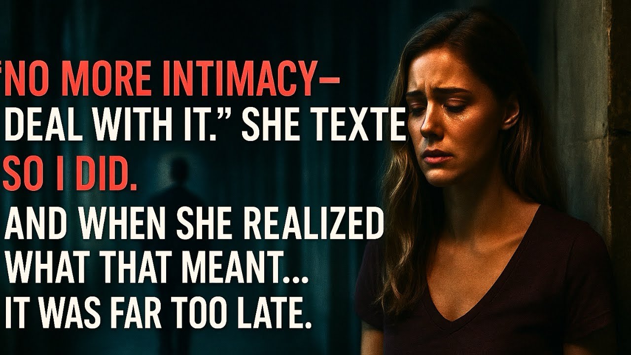 No more intimacy — deal with it,’ she texted. So I did. When she ...