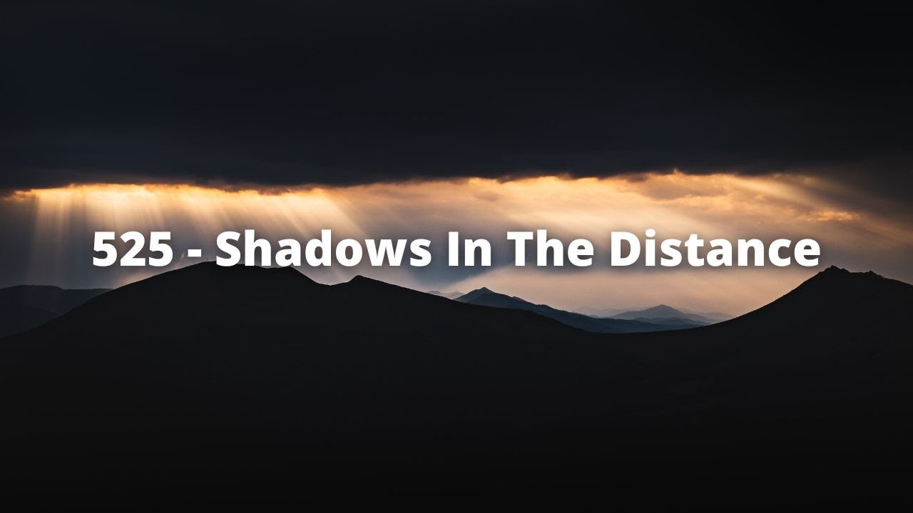 525 - Shadows In The Distance - YouTube