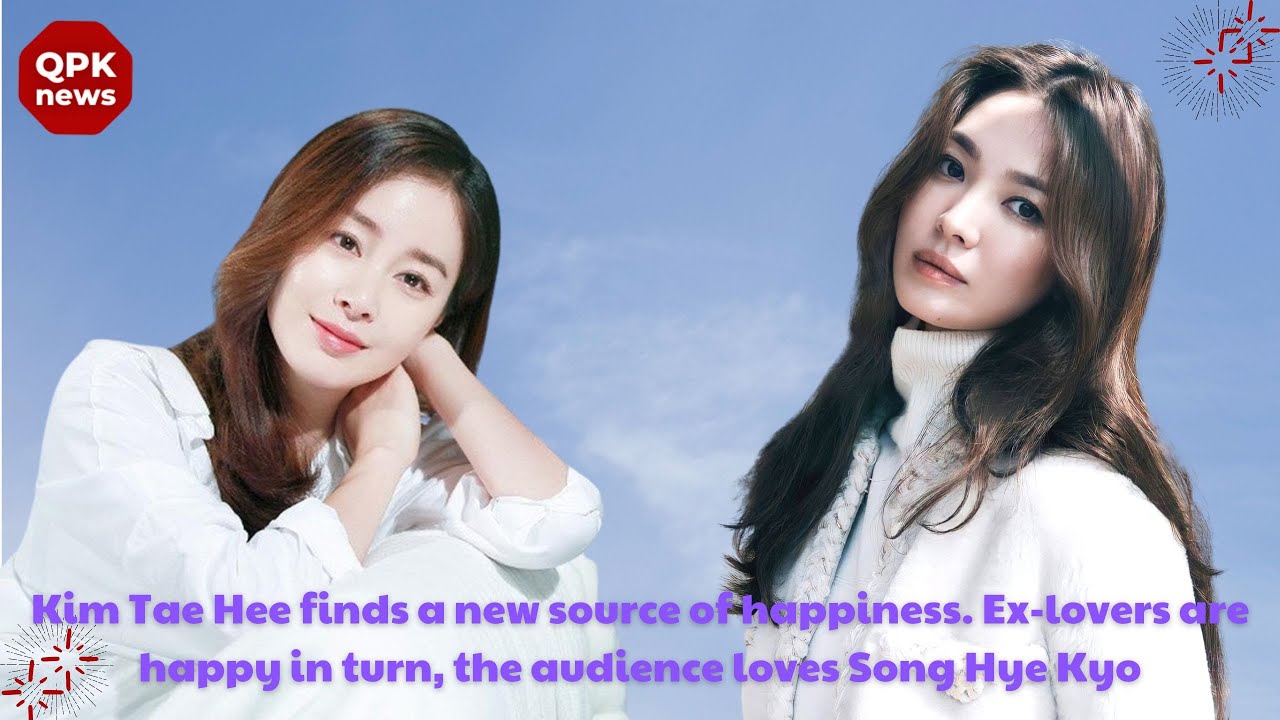 Kim Tae Hee finds a new source of happiness Ex lovers are happy in turn ...