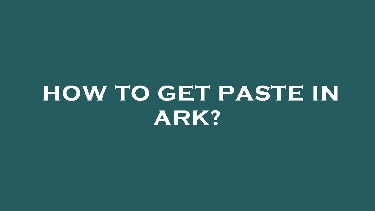 How to get paste in ark? - YouTube