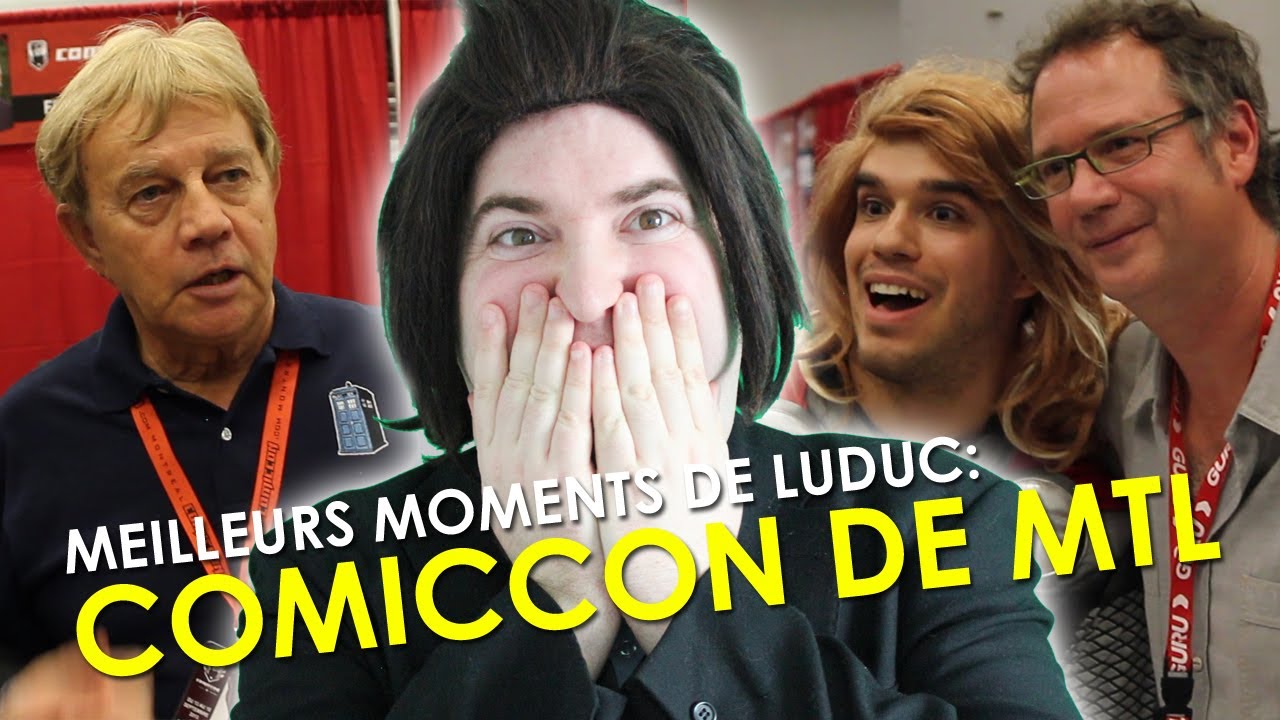 Luduc au Comiccon de Montréal : LES MEILLEURS MOMENTS (2011-2016) - YouTube