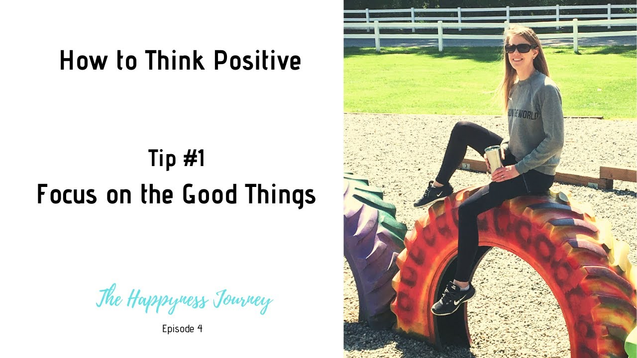 How to Think Positive: Focus on the Good Things! - YouTube