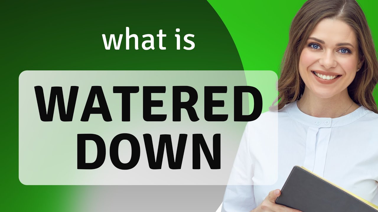 Understanding "Watered Down": Simplifying the Complex - YouTube