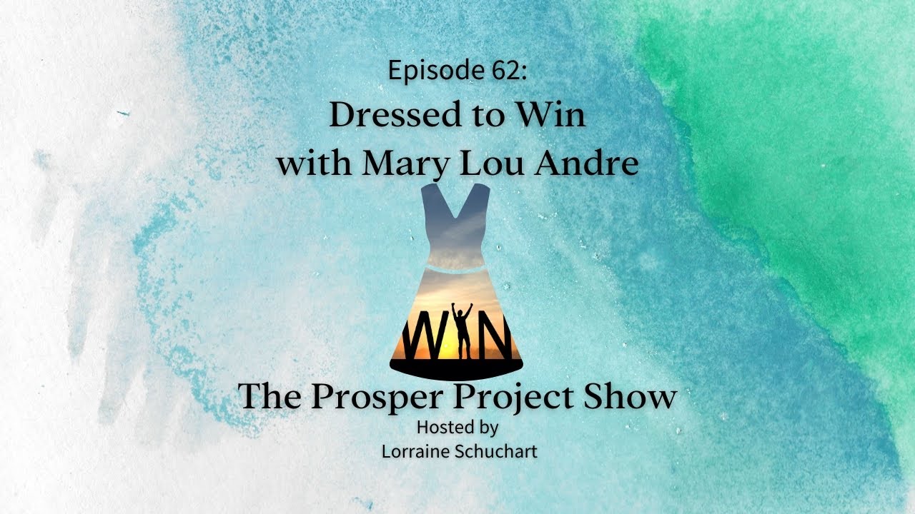 The Prosper Project, Episode 62: Dressed to Win with Mary Lou Andre - YouTube