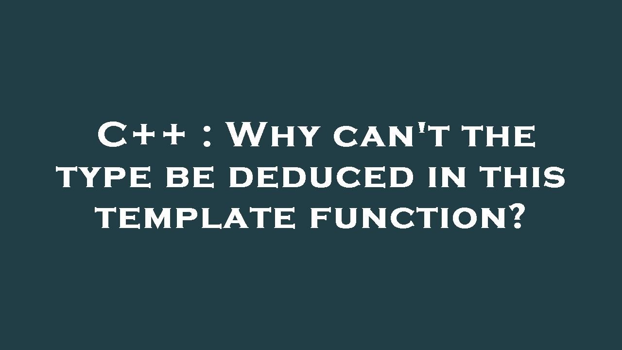 C++ : Why can't the type be deduced in this template function? - YouTube