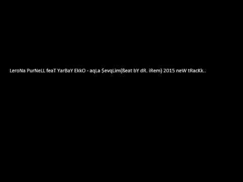 LeroNa PurNeLL feaT YarBay EkkO   aqLa $evqiLimßeat By Dr  İrem 2015 neW tRacKk