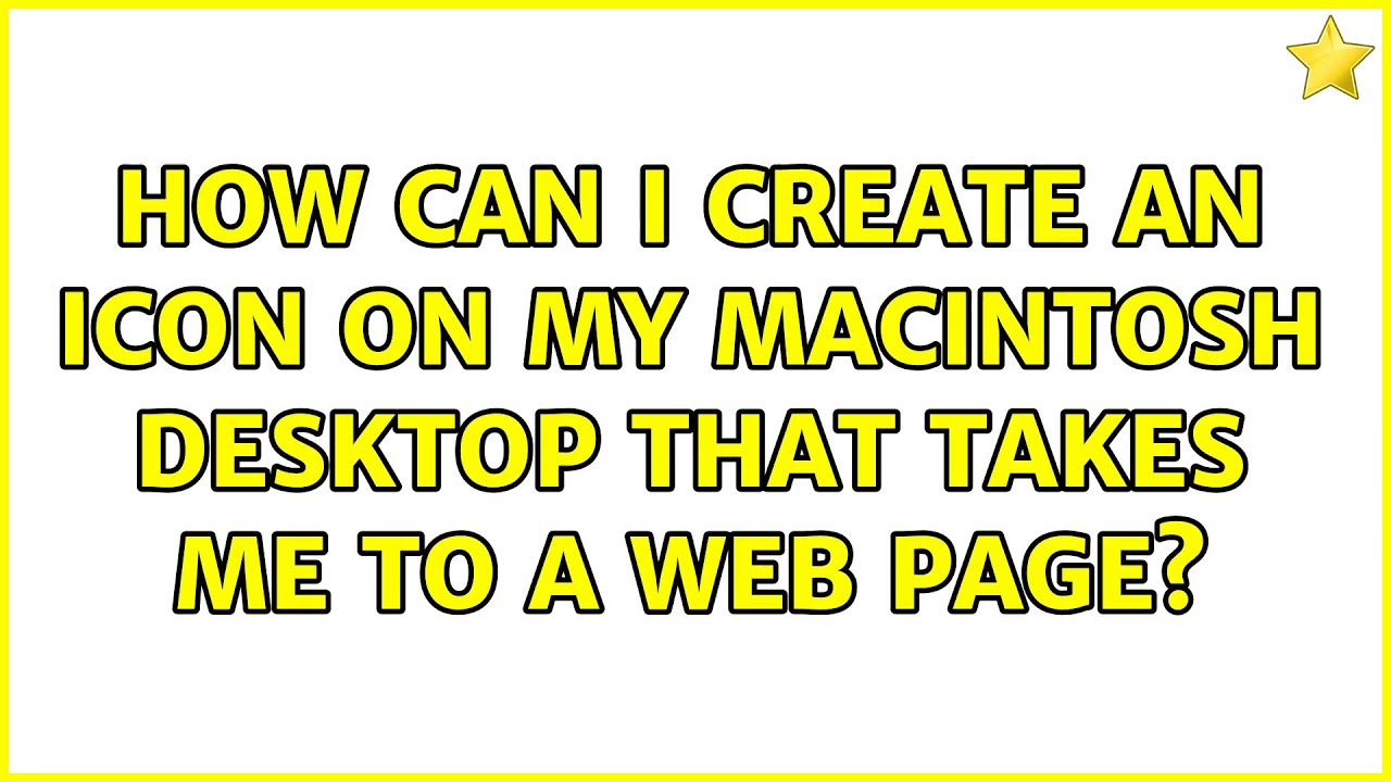How Can I Create An Icon On My Macintosh Desktop That Takes Me To A Web How Can I Create An Icon On My Macintosh Desktop That Takes Me To A Web
