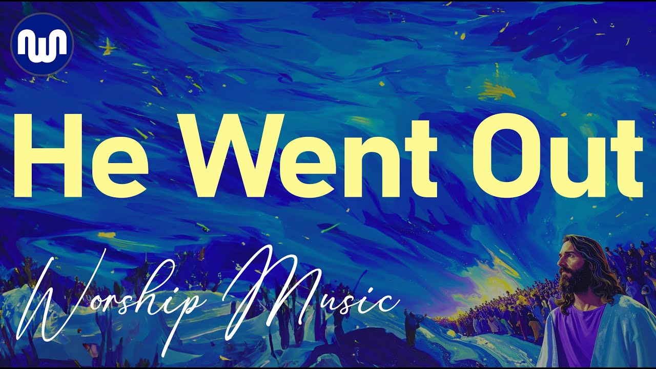 He went out- NEW WORSHIP SONG - YouTube