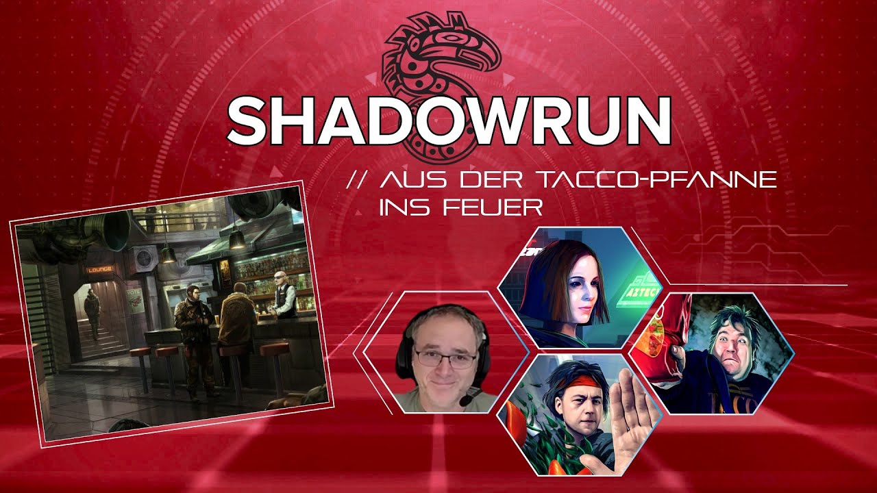 Shadowrun 6 - Pen & Paper Let's Play: Aus der Taco-Pfanne ins Feuer ...
