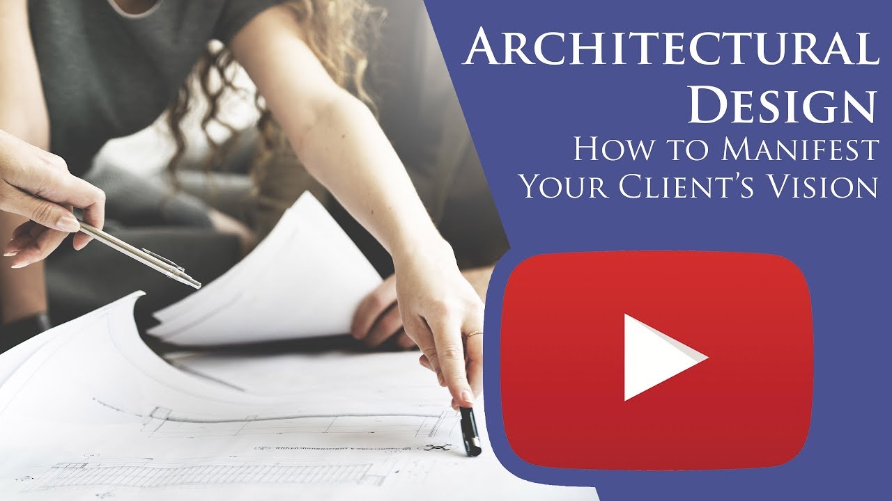 Architectural Design: How to Manifest Your Client's Vision - YouTube