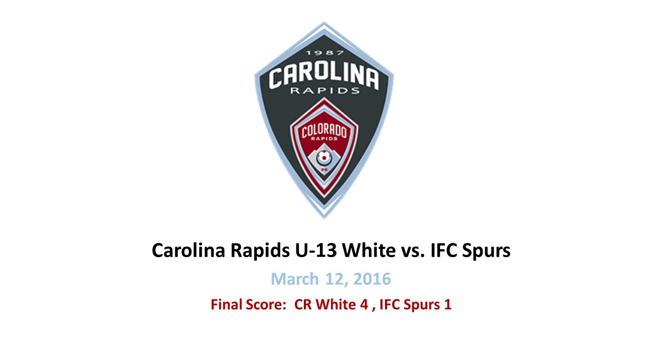 March 12, 2016 Carolina Rapids U-13 White vs IFC Spurs - YouTube