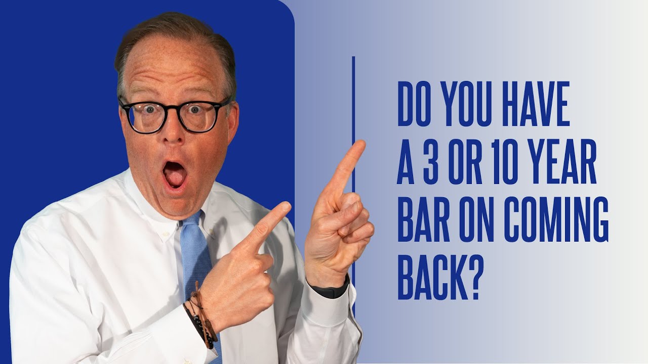 Do You Have a 3 or 10-Year Bar on Coming Back? - YouTube