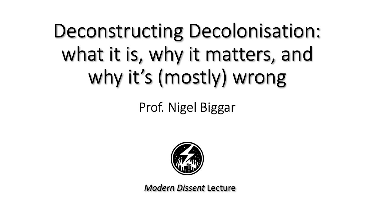 "Deconstructing Decolonisation" – Prof. Nigel Biggar - YouTube