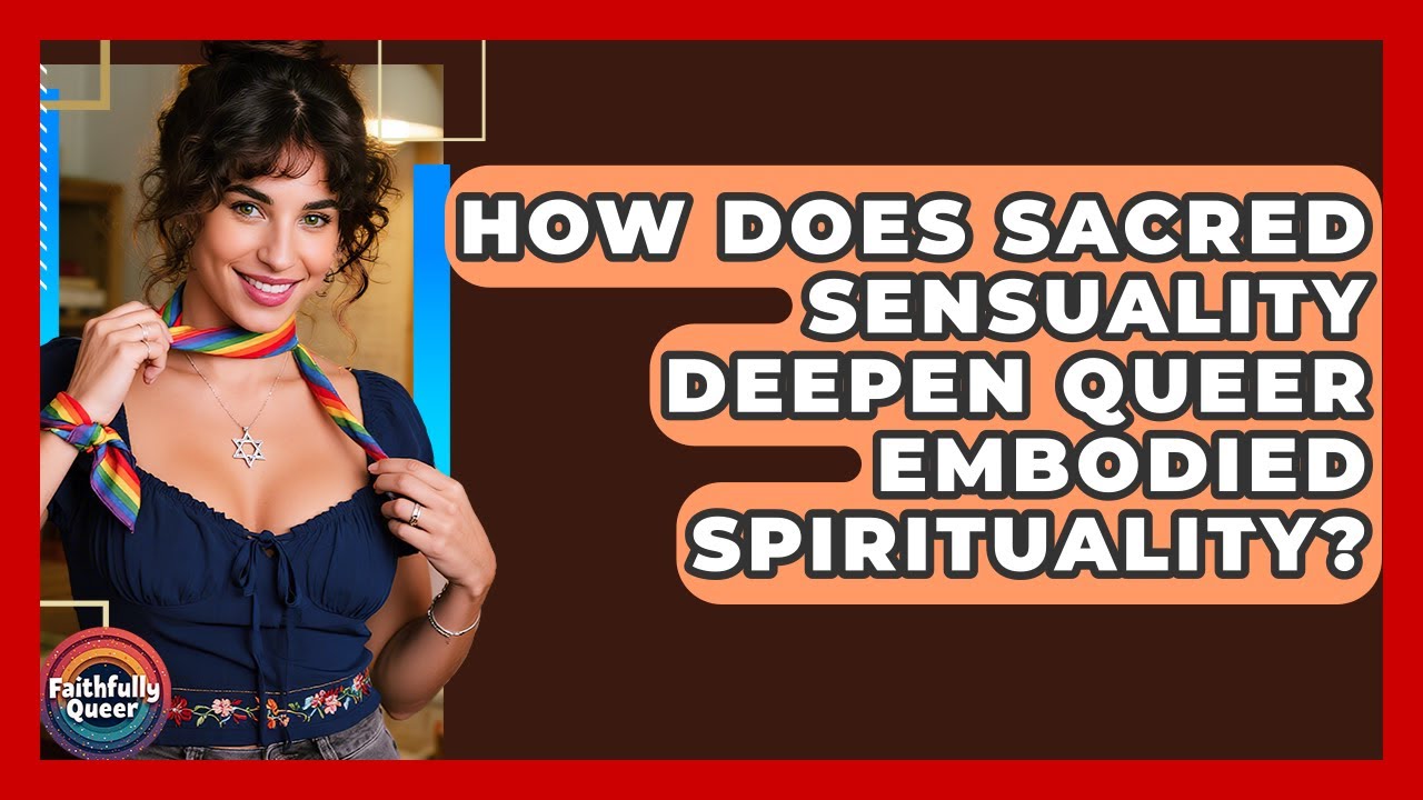 How Does Sacred Sensuality Deepen Queer Embodied Spirituality ...