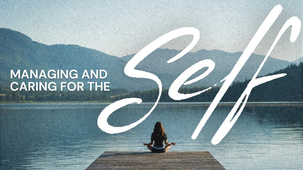 Understanding the Self. Managing and Caring for the Self. - YouTube