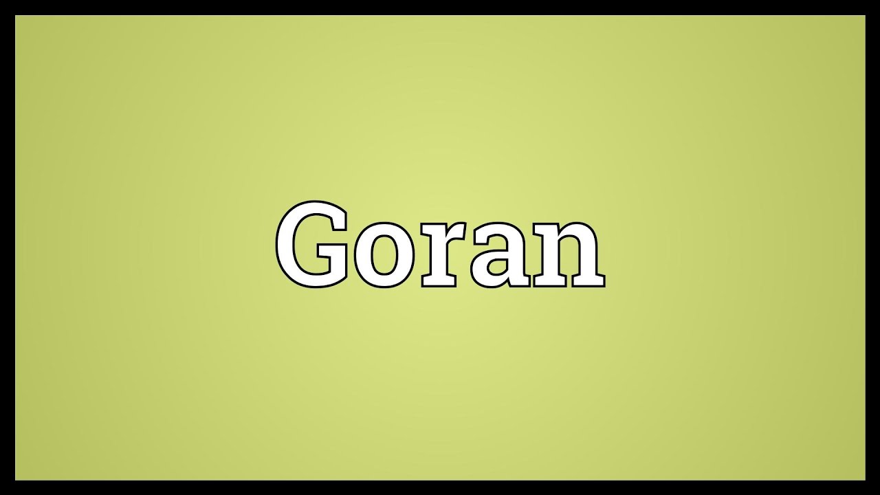 Goran Meaning - YouTube