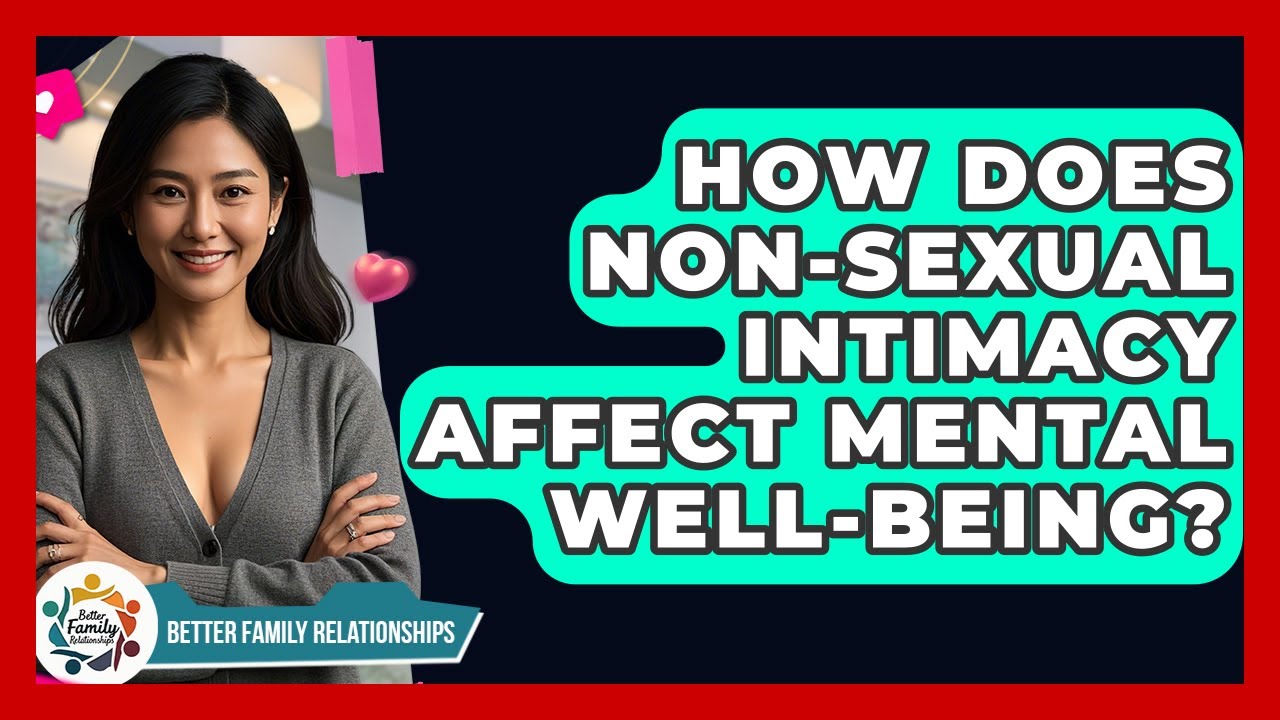 How Does Non-sexual Intimacy Affect Mental Well-being? - Better Family ...