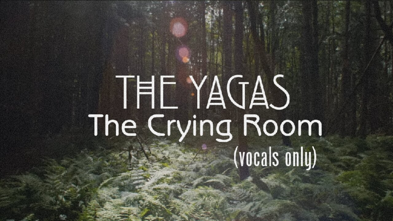 The Yagas - The Crying Room (vocals only) - YouTube