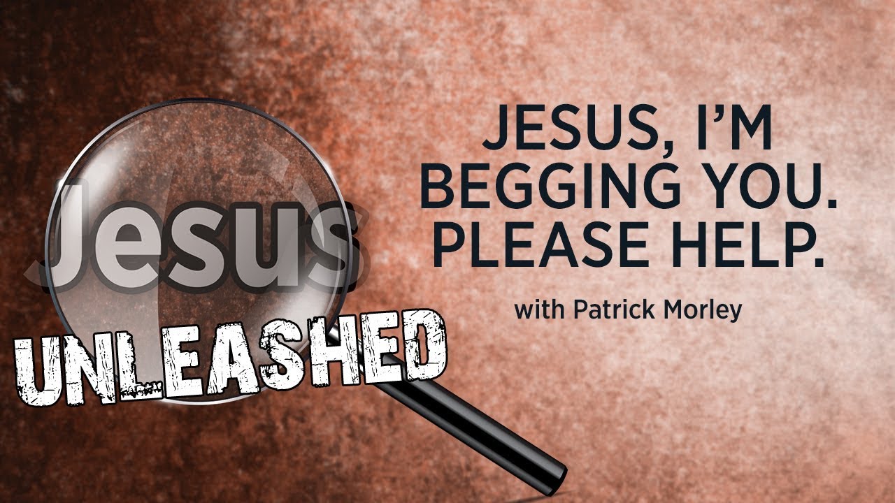 Jesus, I’m Begging You. Please Help. [Patrick Morley] - YouTube