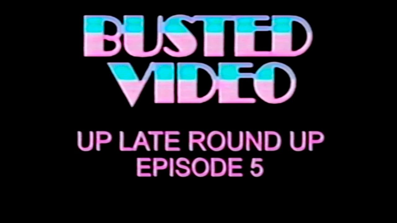 Busted Video - Up Late Round Up : Episode Five (Opening Night) - YouTube
