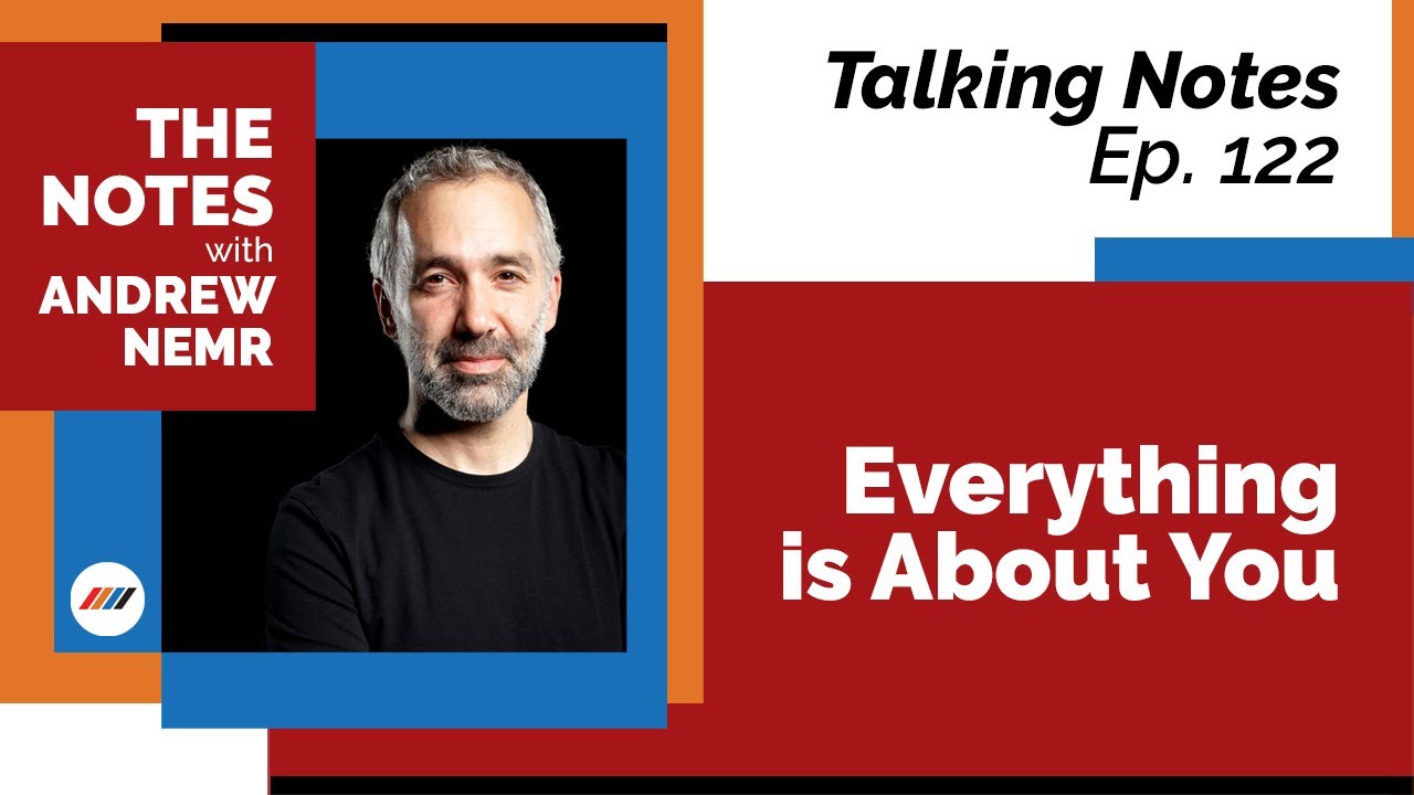 The Notes with Andrew Nemr // Everything is About You # ...