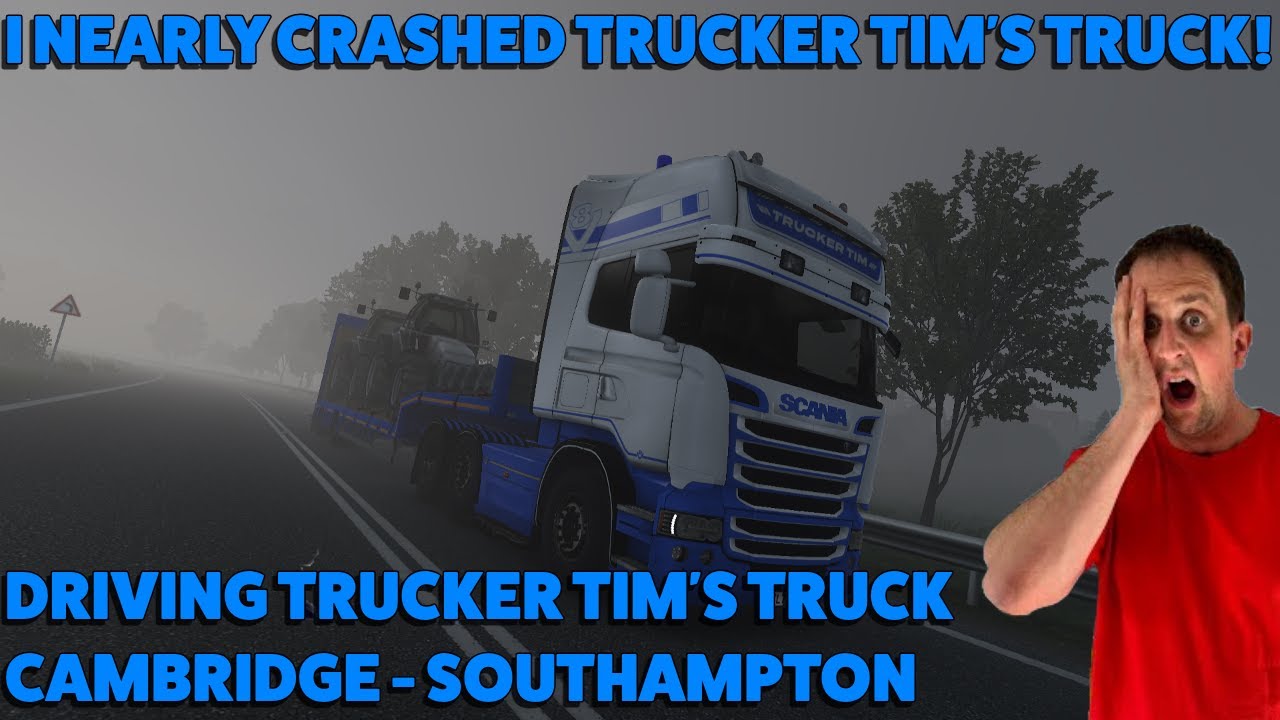 I NEARLY DESTROYED Trucker Tim's Truck! 😱 | Cambridge to Southampton ...
