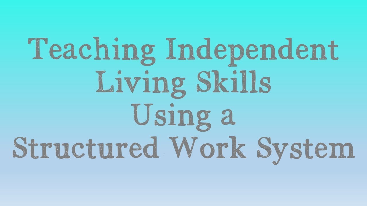 Teaching Independent Living Skills Using a Structured Work System - YouTube