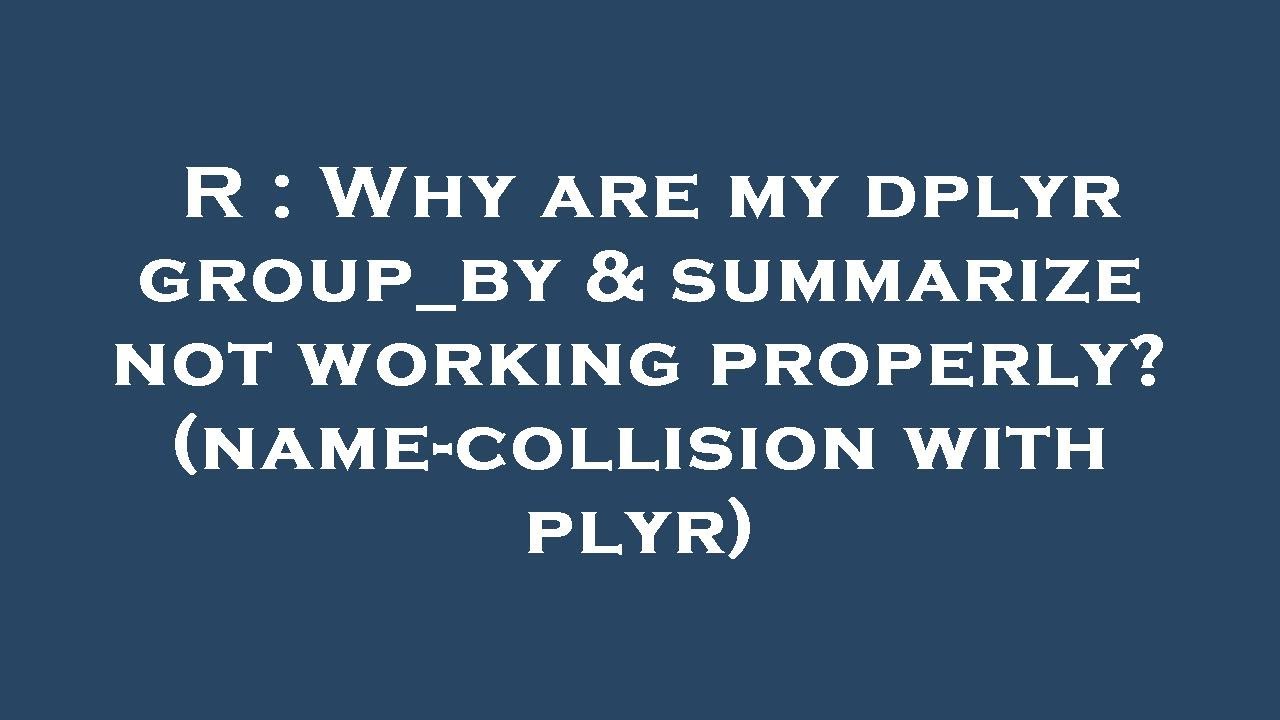 R Why Are My Dplyr Group by Summarize Not Working Properly name collision With Plyr YouTube R Why Are My Dplyr Group by Summarize Not Working Properly name collision With Plyr YouTube