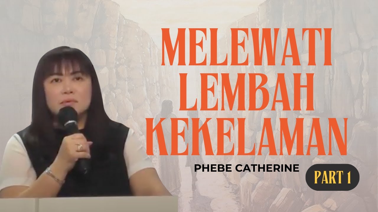 Melewati Lembah Kekelaman Part 1 - Ps.Phebe Catherine - YouTube