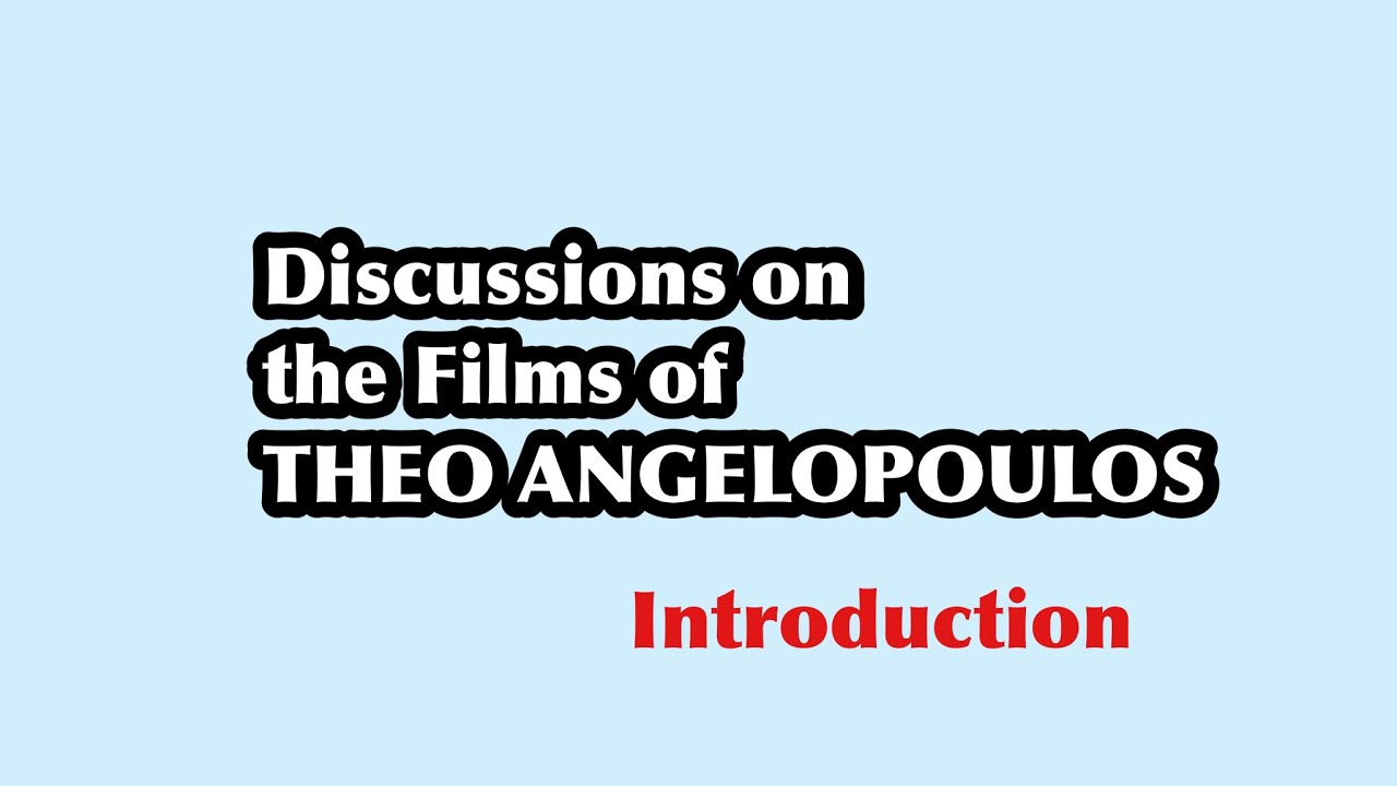 (0 of 13) Discussions on the Films of Theo Angelopoulos: INTRODUCTION ...