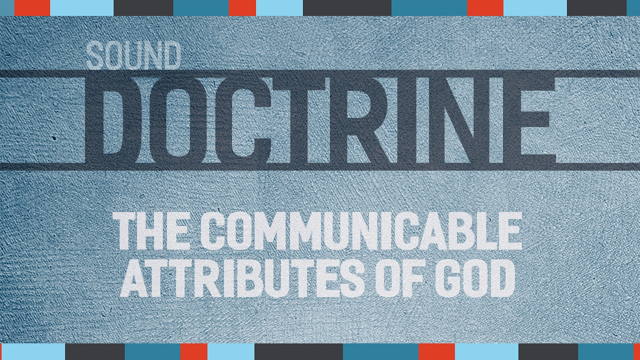Sound Doctrine - The Communicable Attributes of God - YouTube