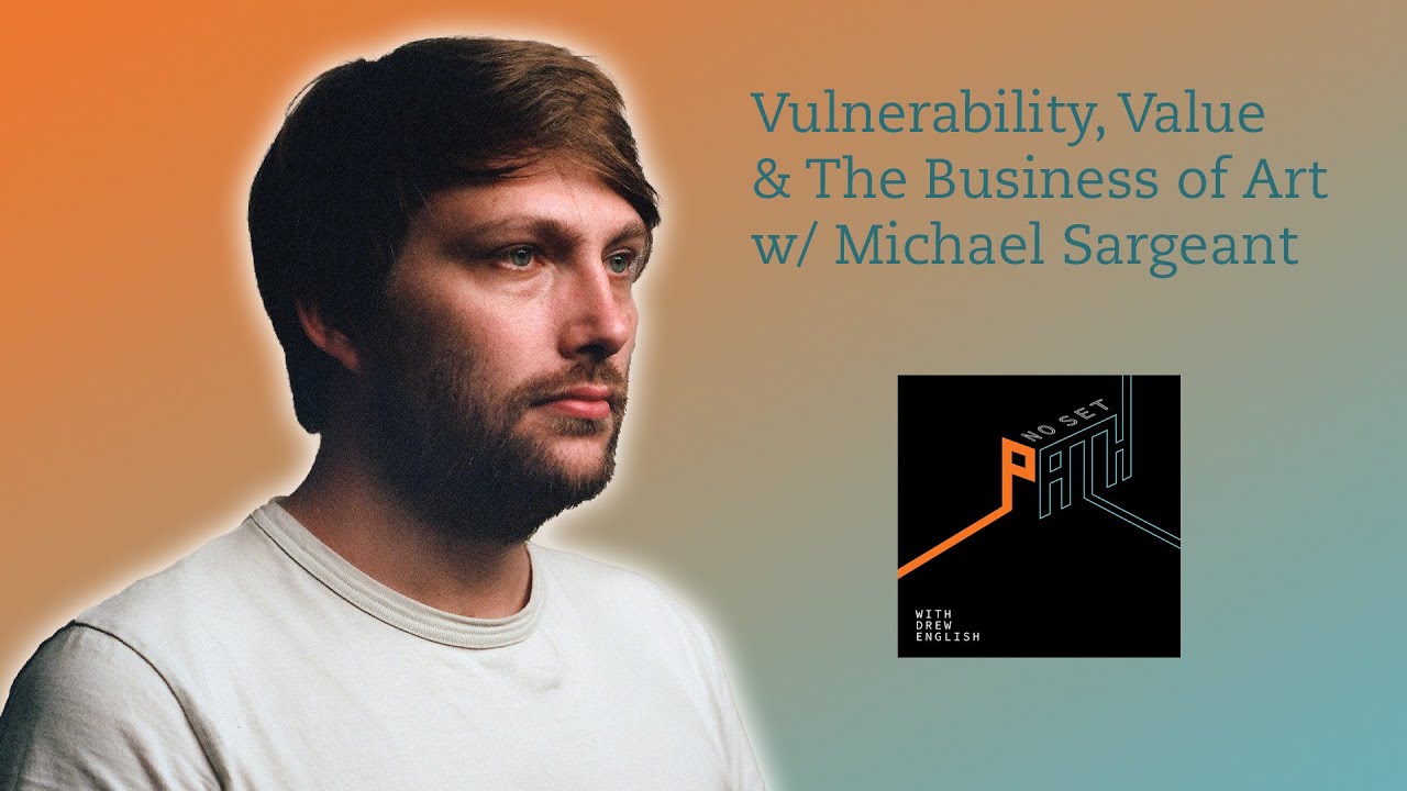 EP05 - Vulnerability & The Business of Art w/ Michael Sargeant ...