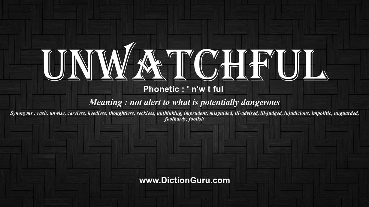 How to Pronounce unwatchful with Meaning, Phonetic, Synonyms and ...