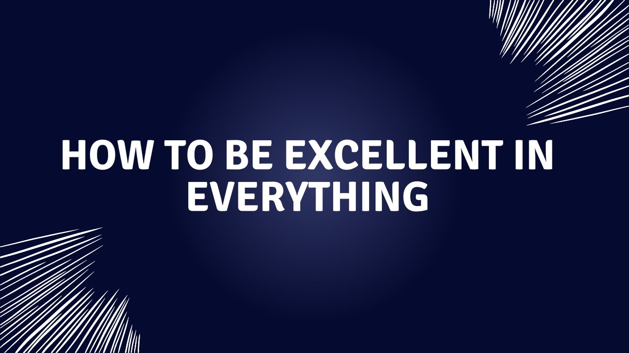How to be excellent in everything - YouTube