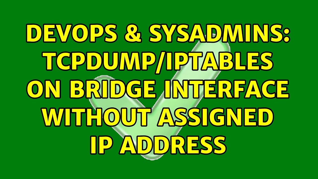 Devops And Sysadmins Tcpdumpiptables On Bridge Interface Without Assigned Ip Address Youtube