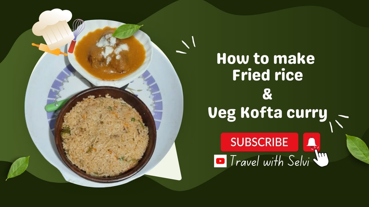 ஃப்ரைடு ரைஸ் & வெஜ் கோஃப்தா கர்ரி | Fried rice & Vegetable kofta curry ...
