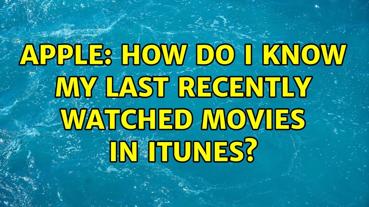 Apple How Do I Know My Last Recently Watched Movies In ITunes YouTube apple-how-do-i-know-my-last-recently-watched-movies-in-itunes-youtube