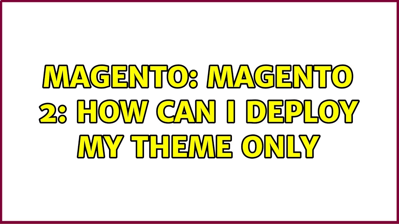 Magento Magento 2 How Can I Deploy My Theme Only 7 Solutions