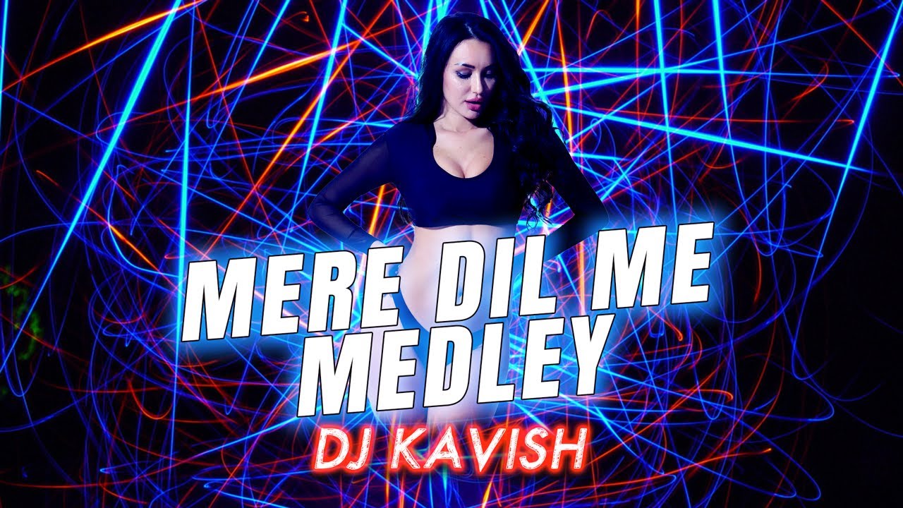 MERE DIL ME MEDLEY | REMIX | DJ KAVISH - YouTube