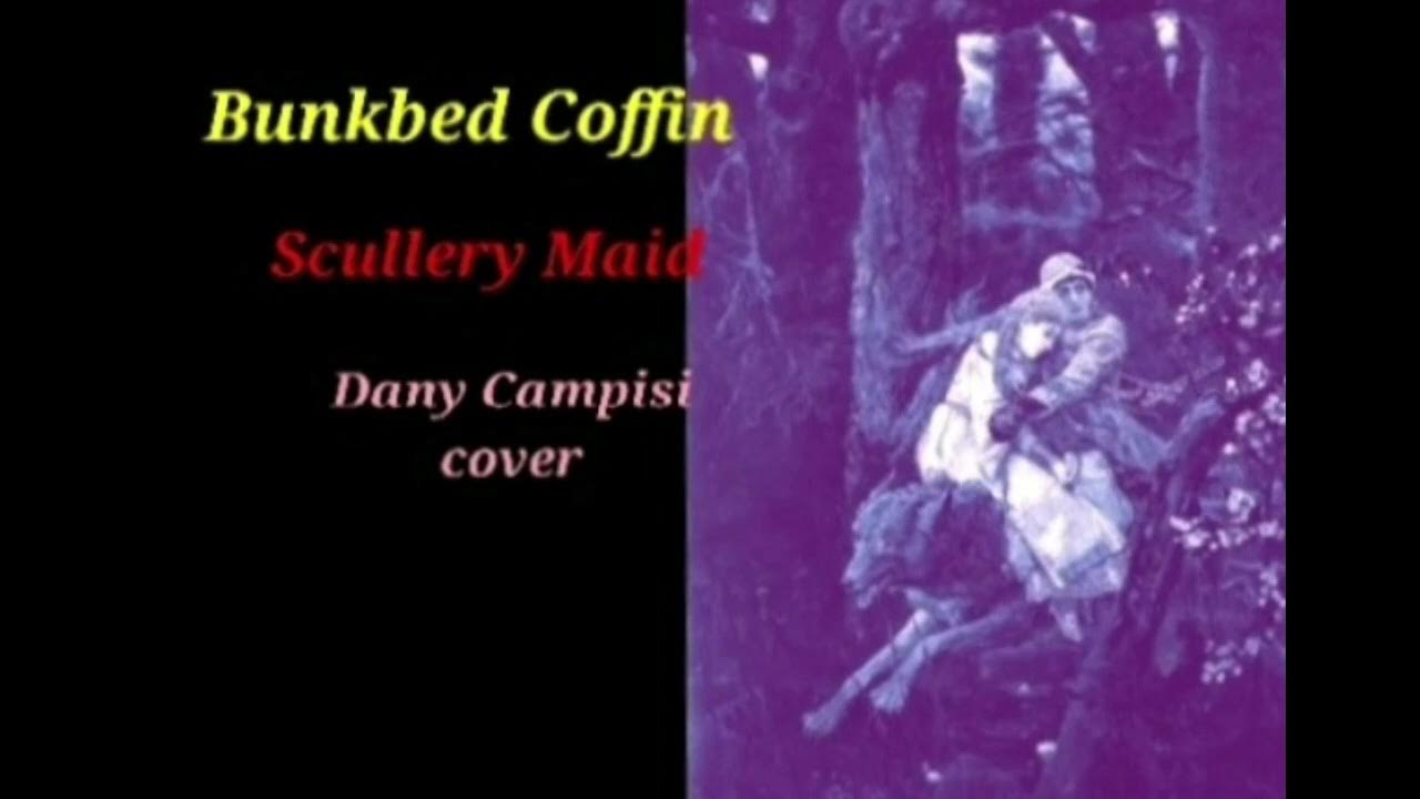 Bunkbed Coffin - Scullery Maid cover by Dany Campisi DCCob - YouTube